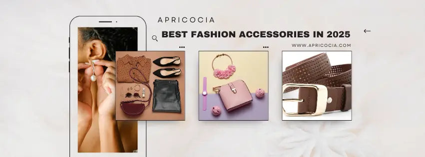 Best Fashion Accessories in 2025 – Apricocia